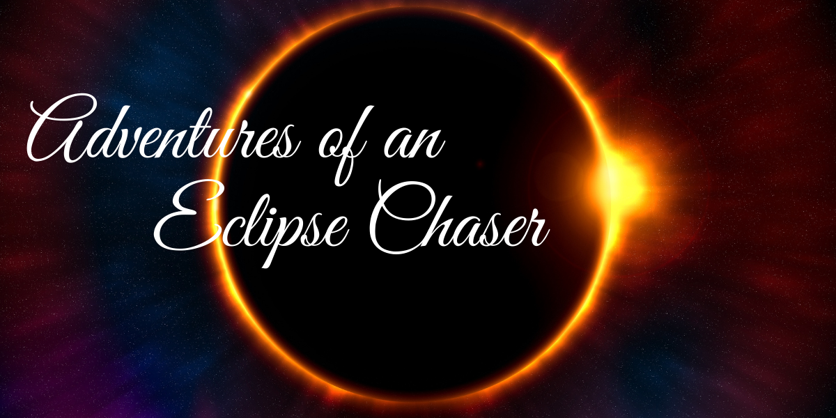 Adventures of an Eclipse Chaser - Thursday, March 28, 2024, 6:30 PM - NorthEast-Millerton ...